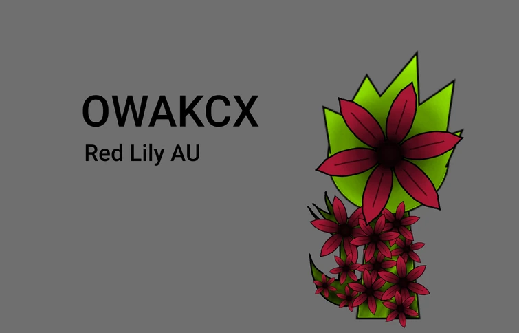 OWAKCX (Red Lily AU) | Fandom