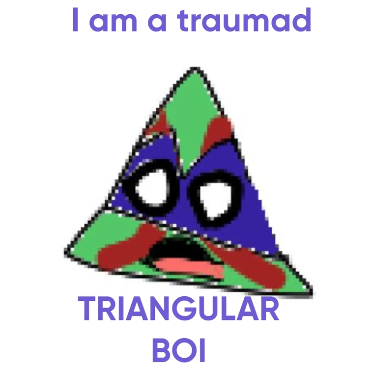 He's a triangular boi B) (HEHEH ROTTMNT MEME I MADE-) | Fandom