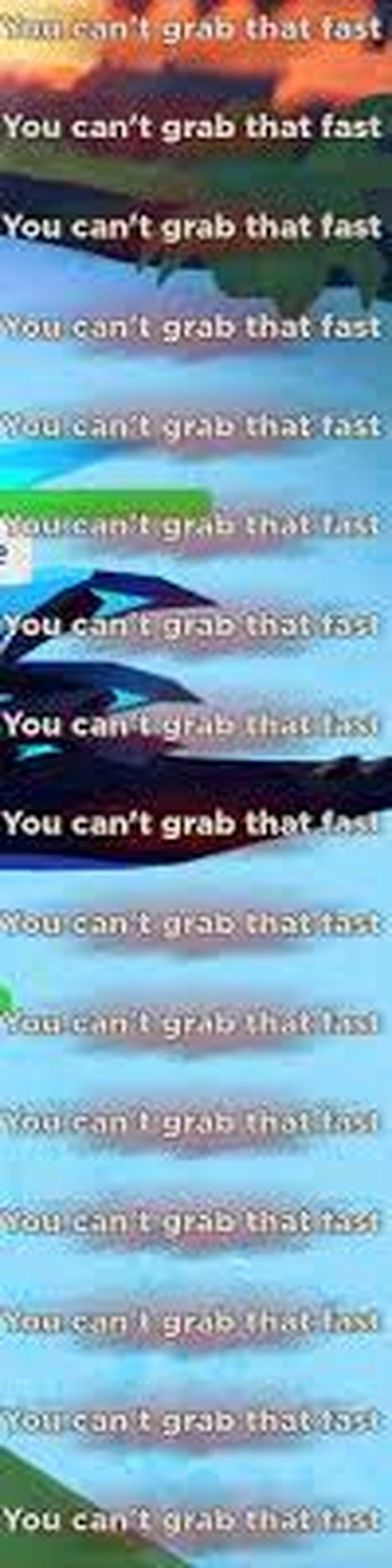 You can't grab that fast | Fandom