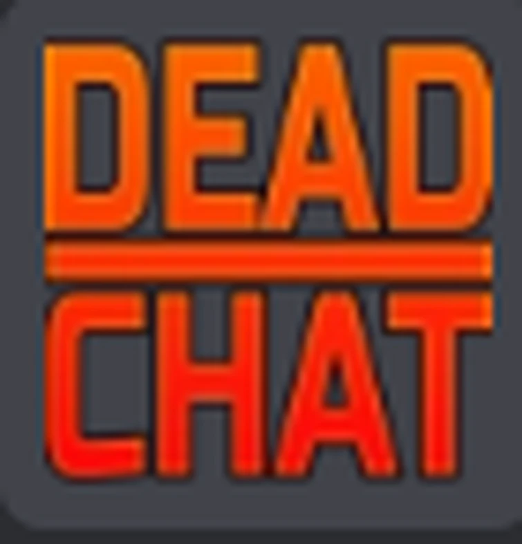 Dead chat rn | Fandom