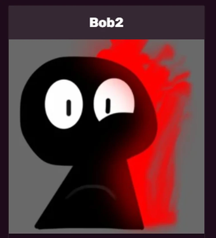 Bob2: the corrupted clone of Bob(see noice before reading) | Fandom