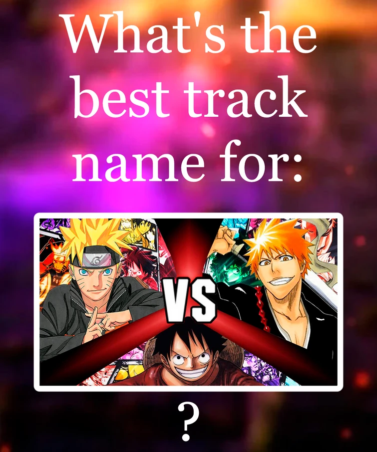 I Need ideas of Tracks Names for this Matchups | Fandom