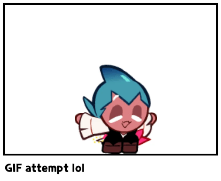 GIF attempt lol | Fandom