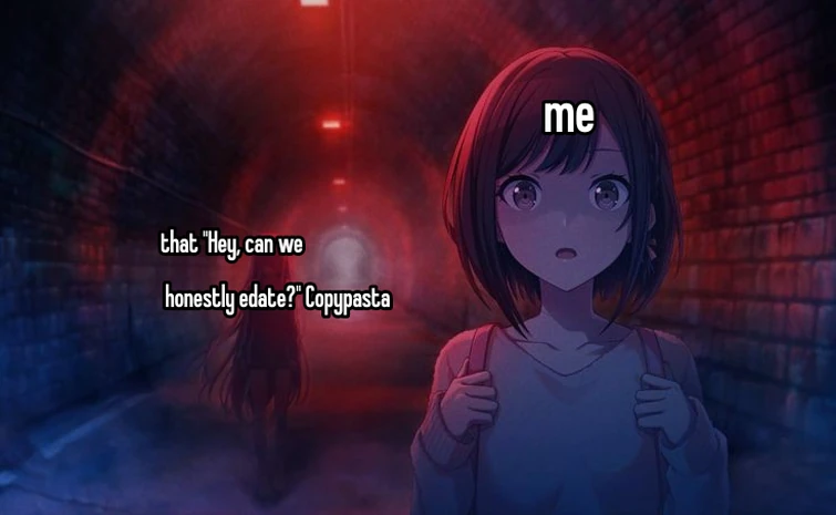 If I see another "Hey, can we honestly edate?" Copypasta I will EXPLODE | Fandom