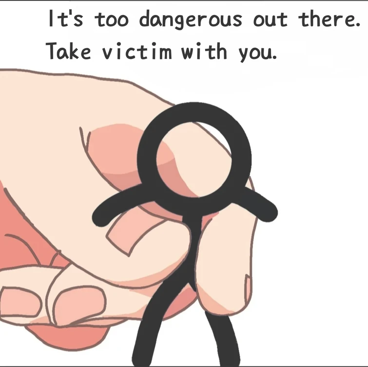 It's too dangerous out there…… | Fandom
