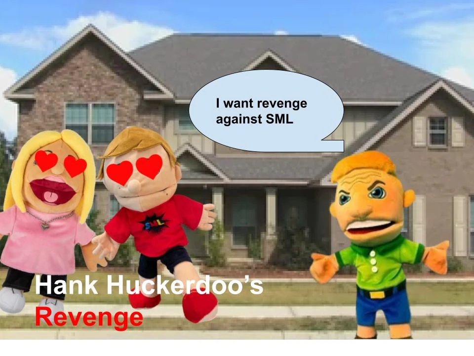 SML Idea: Hank Huckerdoo's Revenge | Fandom