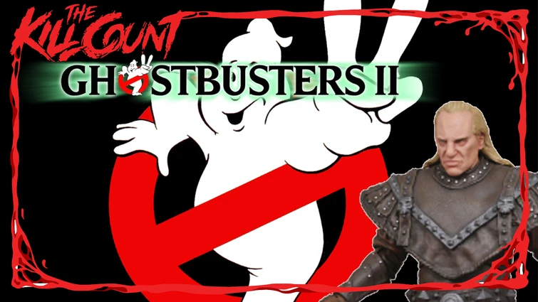 Fanmade Kill Counts #12: Ghostbusters II (1989) | Fandom