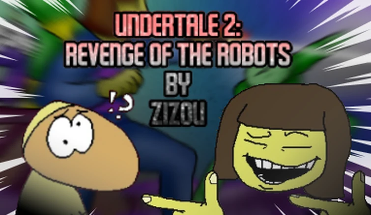 Undertale 2: Revenge of The Robots | Fandom