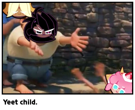 Yeet child. | Fandom