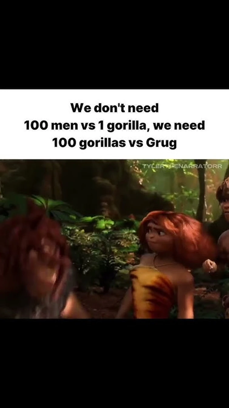 WE DON'T NEED 100 MEN VS GORILLA we need 100 gorillas vs grug!!!! | Fandom