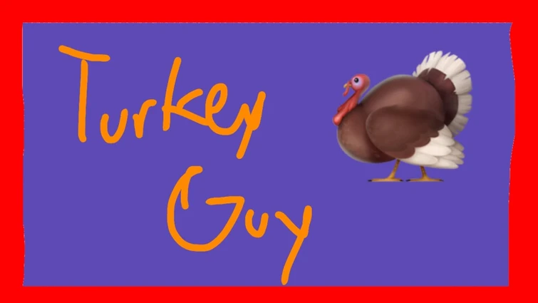 Turkey Guy | Fandom