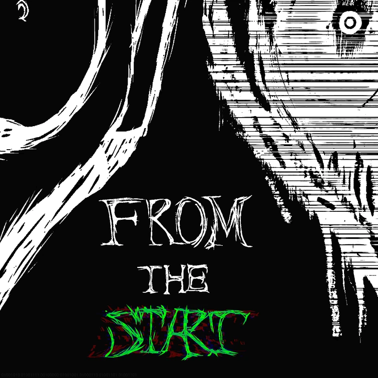 FROM THE START. | Fandom