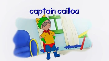 Captain Caillou (Season 5 episode) | Caillou Wiki | Fandom