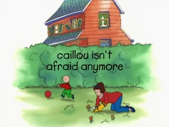 Caillou Isn't Afraid Anymore | Caillou Wiki | Fandom