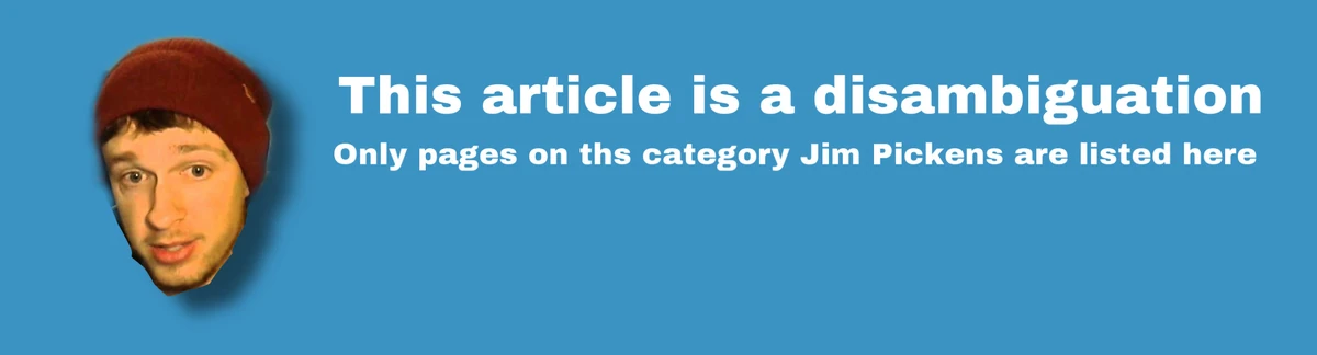 Jim Pickens (disambiguation) | CallMeKevin Wiki | Fandom