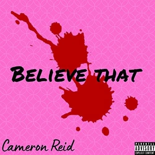 Believe That | Cameron Reid Wiki | Fandom