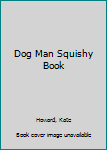 Dog Man Squishy Book | Captain Underpants Wiki | Fandom