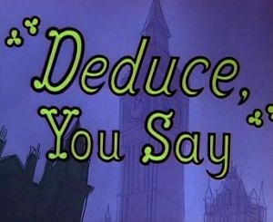 Deduce, You Say | Cartoon Hall Of Fame Wiki | Fandom