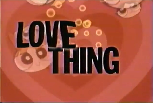The Powerpuff Girls: Love Thing | The Cartoon Network Wiki | Fandom