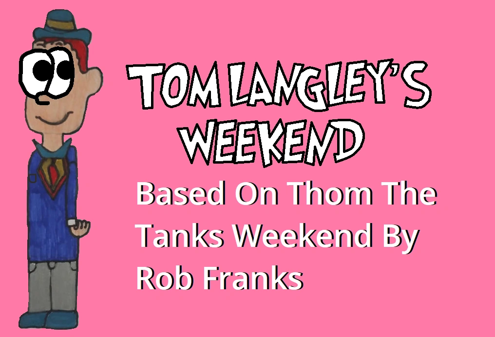 Tom Langley's Weekend | Cartoons Of Eight Wiki | Fandom