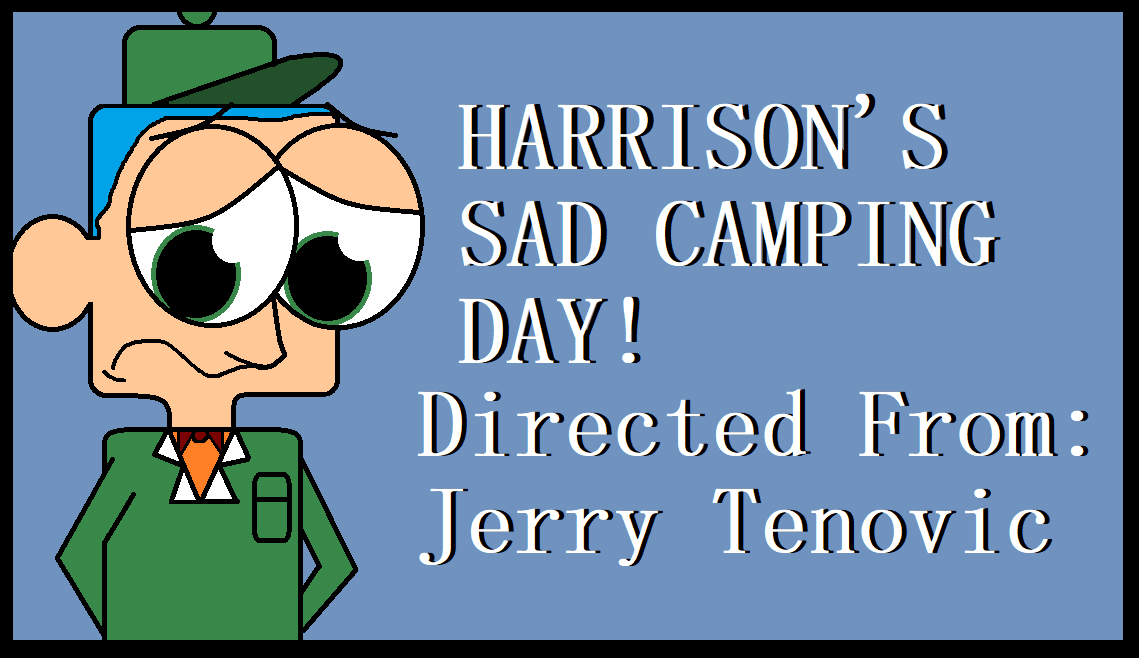 Harrison's Sad Camping Day | Cartoons Of Eight Wiki | Fandom