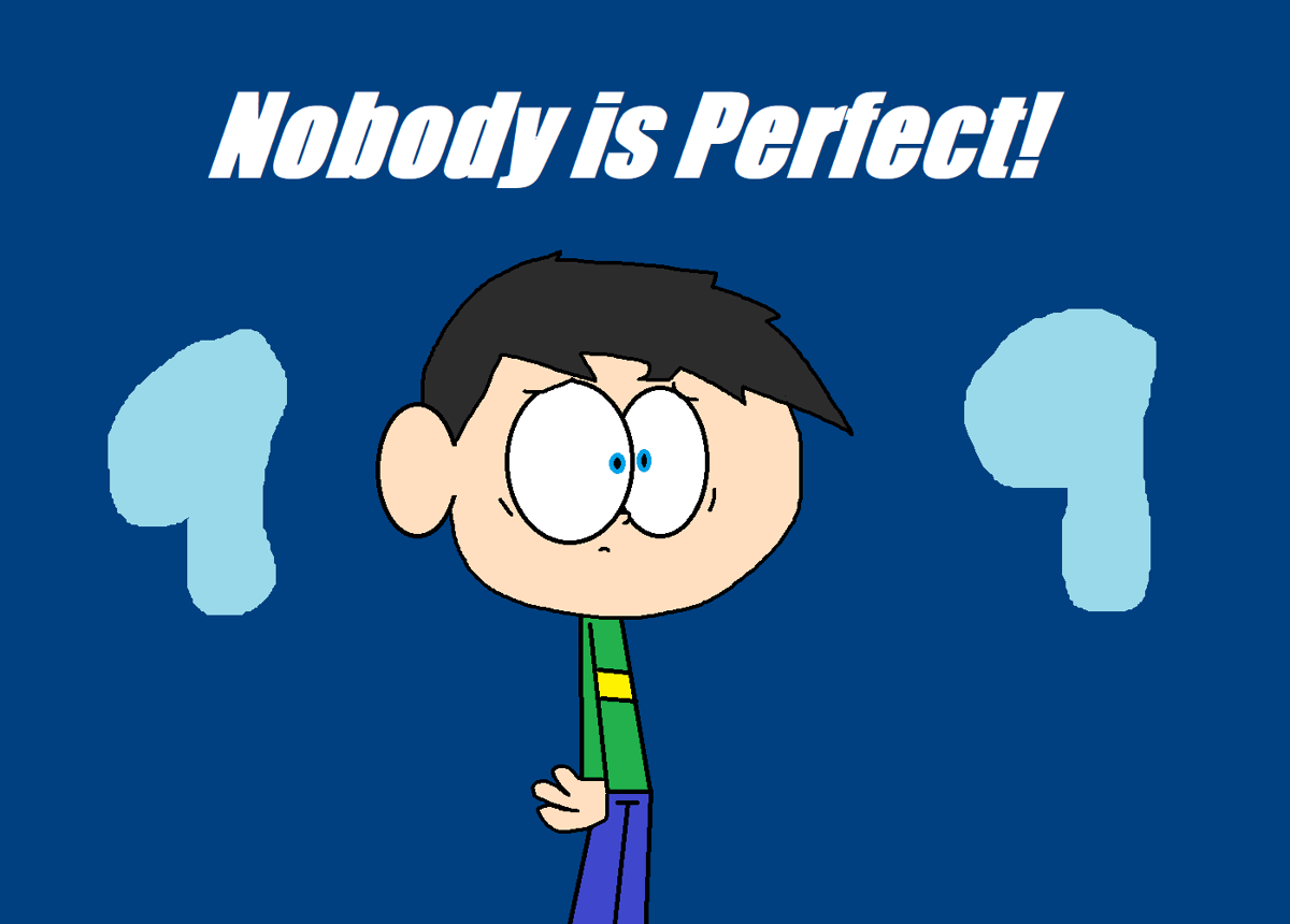 Nobody is Perfect | Cartoon fanon Wiki | Fandom