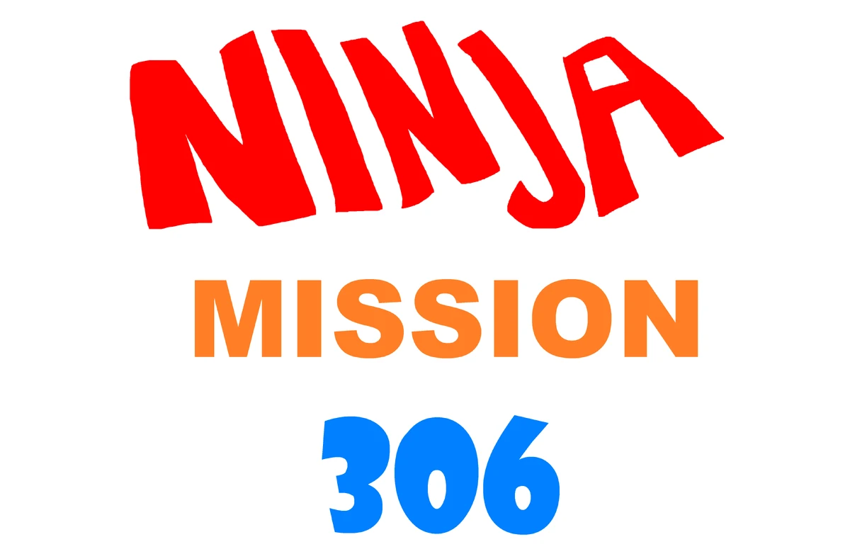 Ninja Mission 306 | Cartoon fanon Wiki | Fandom