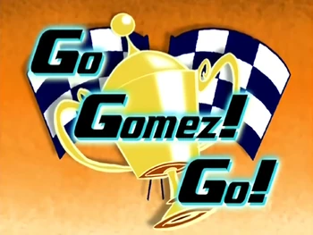 Go Gomez! Go! | Catscratch Wiki | Fandom