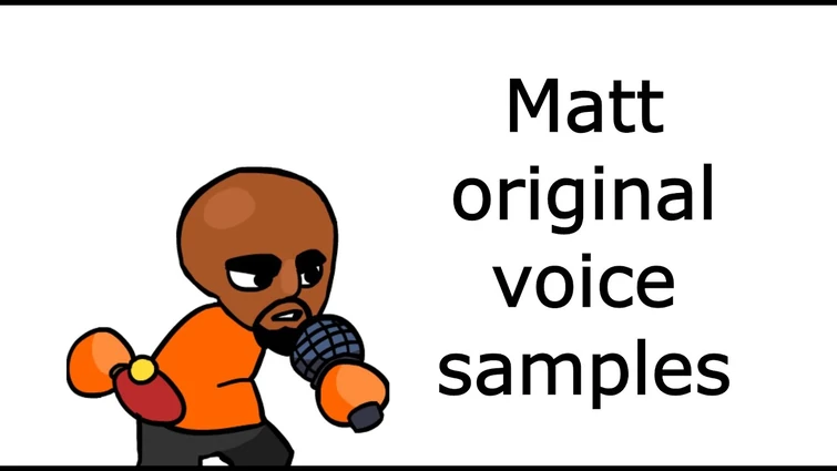 Someone managed to find Matts original voice samples which is actually ...