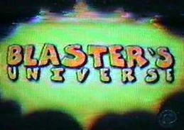 Blaster's Universe | CBS Wiki | Fandom