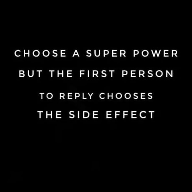 Choose a superpower, but the first person to reply can choose a side ...
