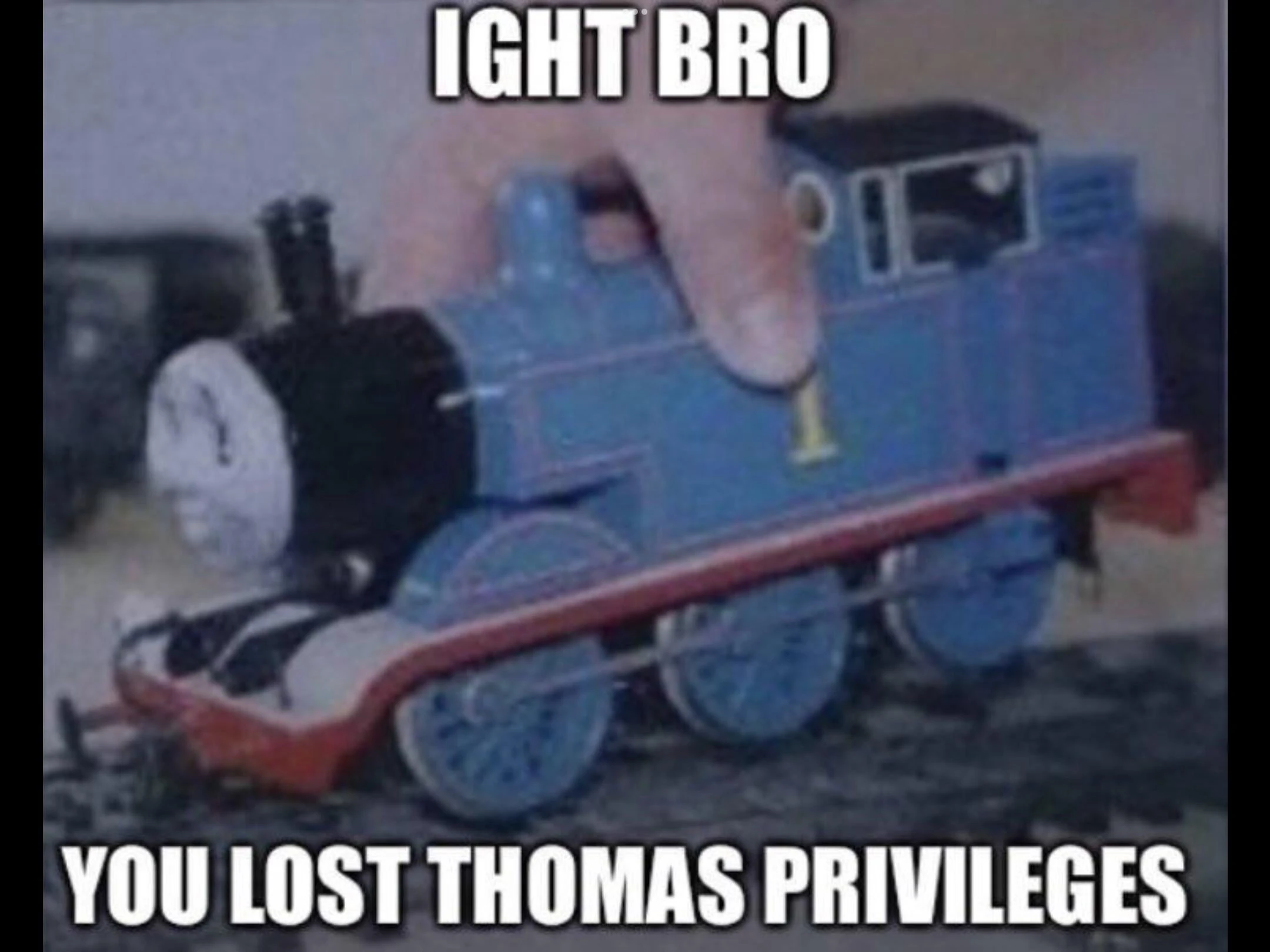 You lost your thomas privileges | Fandom