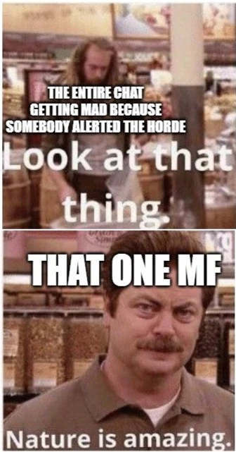 POV : you "accidently" alerted the horde but no one know it's you | Fandom