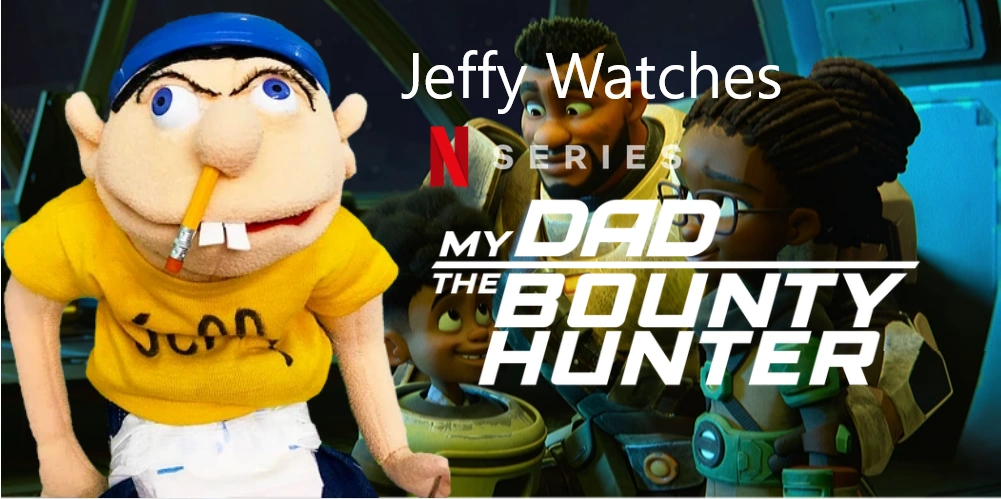 SML Idea: Jeffy watches My Dad the Bounty Hunter. | Fandom