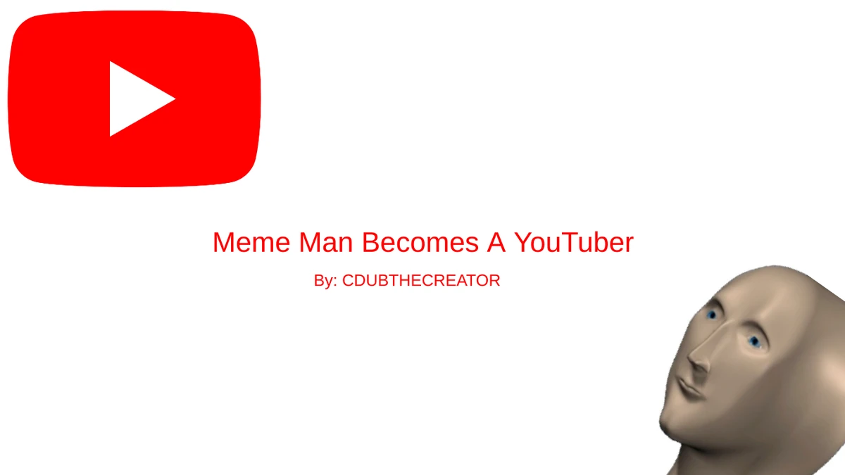 Meme Man Becomes A Youtuber | CDubCreations Wiki | Fandom