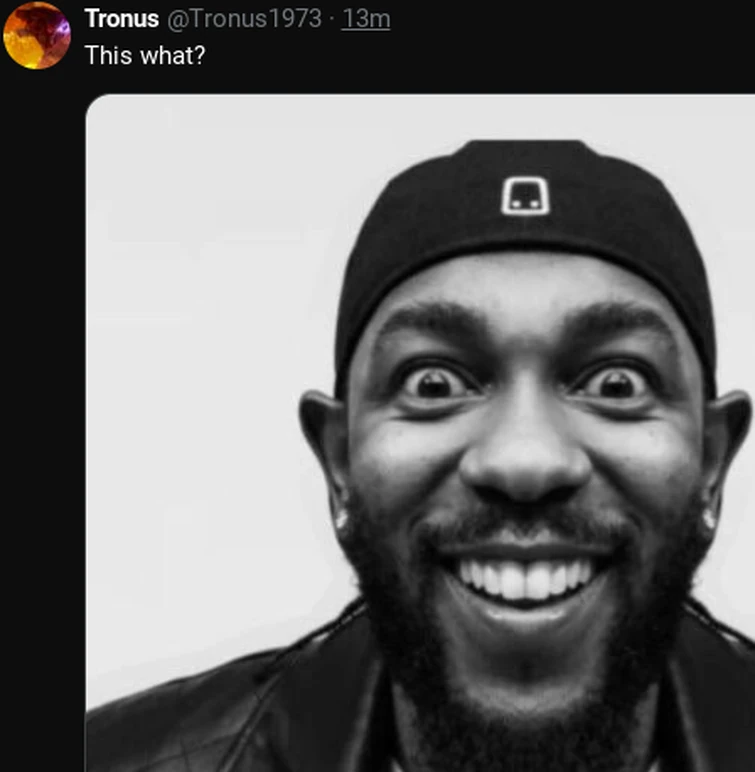 Shoutout that one time where tronus quoted my reply with Kendrick or ...