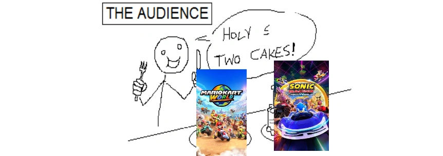 Everyone else: SoNiC rAcInG CrOsSwOrLdS iS dOoMeD. MaRiO kArT wOrLdS ...