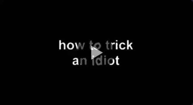 How to trick an idiot P1 | Fandom