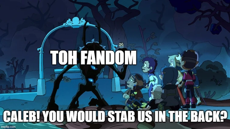TOH fandom if canon Caleb doesn't turn out to be exactly like his fanon ...