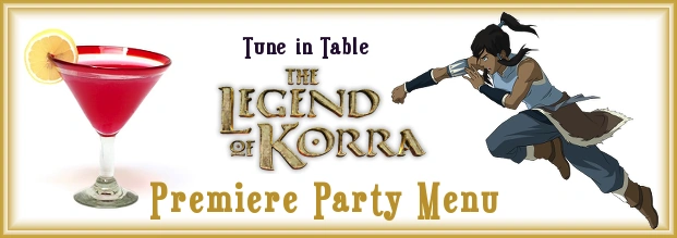 User blog:Asnow89/Legend of Korra Premiere Party Menu | Avatar Wiki ...