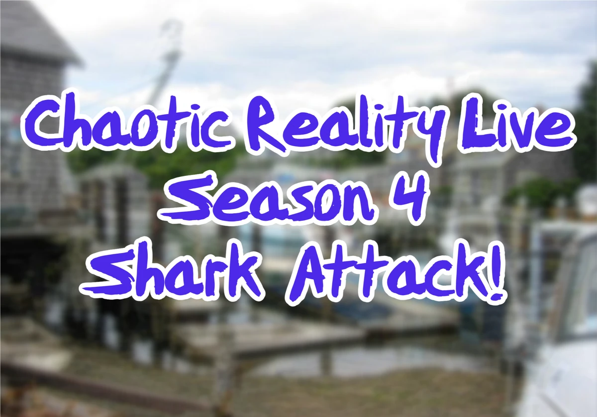 Chaotic Reality Live 4: Shark Attack! | Chaotic Reality Live Wiki | Fandom