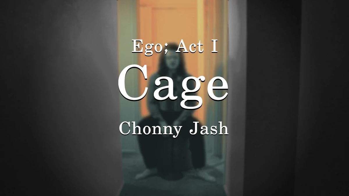 Ego; Act 1 - Cage | The Chonny Jash Wiki | Fandom