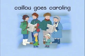 Caillou Goes Caroling | Christmas Specials Wiki | Fandom