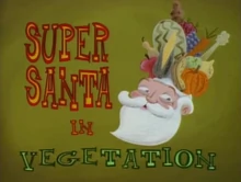 Super Santa in Vegetation | Christmas Specials Wiki | Fandom