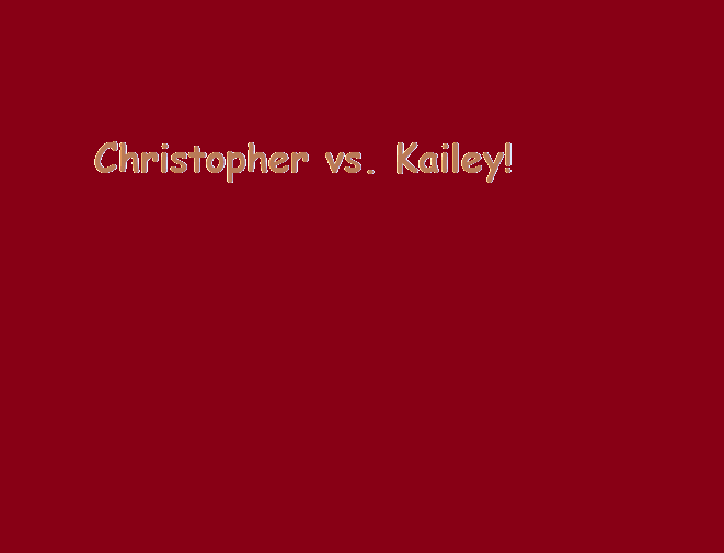 Christopher vs. Kailey! | Christopher Jones Mysteries Wiki | Fandom