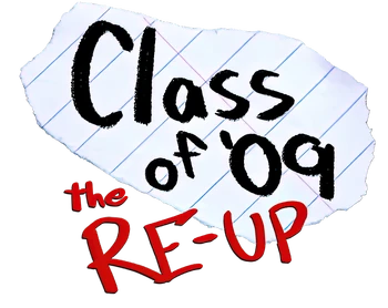 Class of '09: The Re-Up | Class of '09 Wiki | Fandom