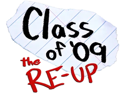 Class of '09: The Re-Up | Class of '09 Wiki | Fandom