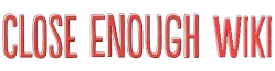 Close Enough | Close Enough Wiki | Fandom
