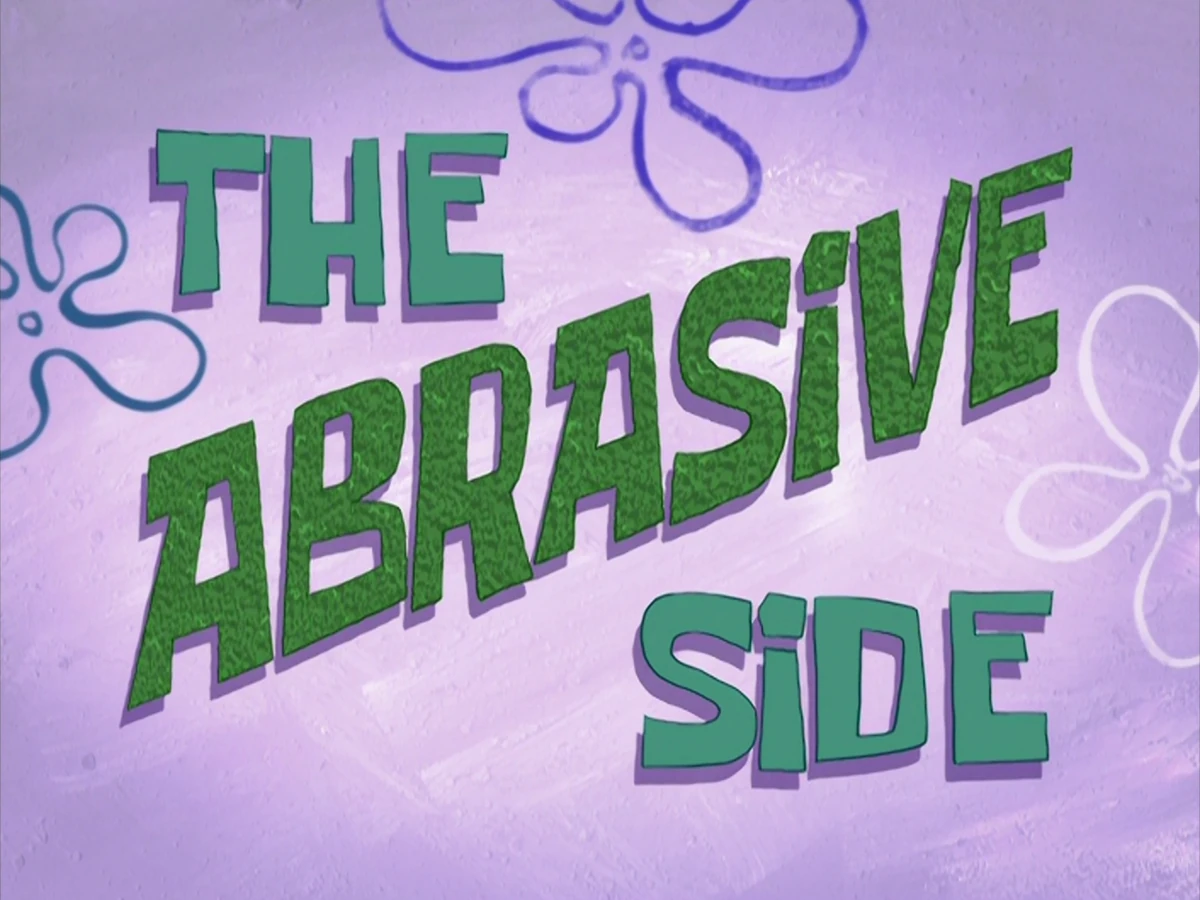 The Abrasive Side | Club SpongeBob Wiki | Fandom