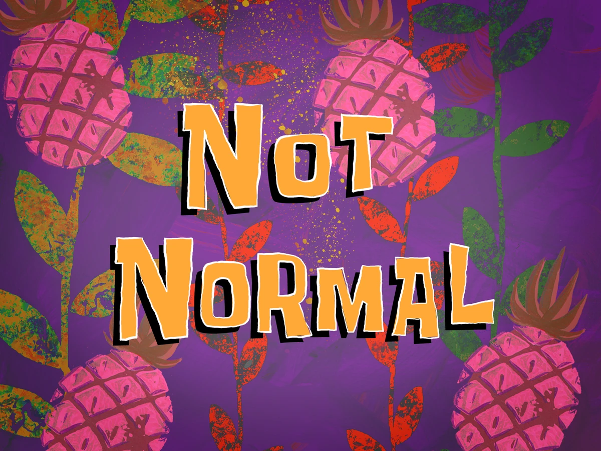Not Normal | Club SpongeBob Wiki | Fandom
